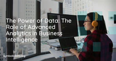 The Power Of Data The Role Of Advanced Analytics In Business Intelligence