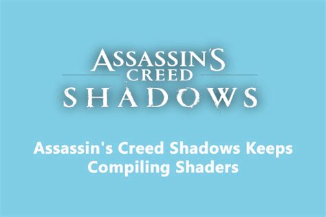 Easily Fixed Assassins Creed Shadows Keeps Compiling Shaders