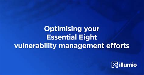 Optimising Your Essential Eight Vulnerability Management Efforts Illumio Cybersecurity Blog