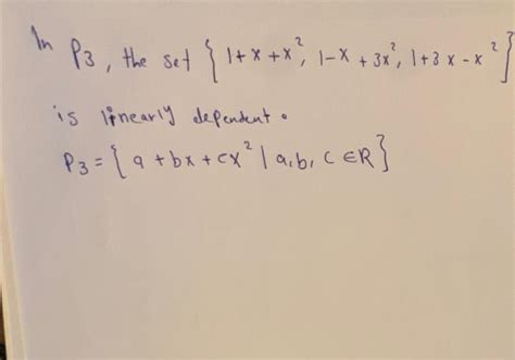 Solved In P3 The Set {1 X X2 1−x 3x2 1 3x−x2} Is Linearly