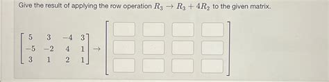 solved give the result of applying the row operation