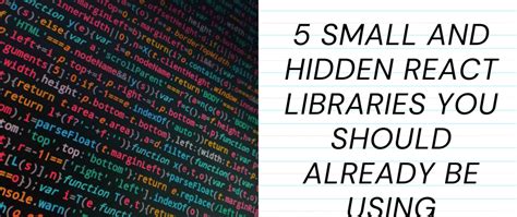 5 Small And Hidden React Libraries You Should Already Be Using Dev