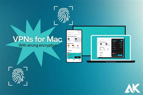 Top 5 Vpn For Mac With Strong Encryption Secure Your Privacy Anass Khan