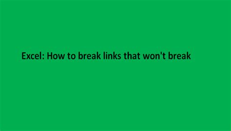 Break Links That Wont Break In Excel Solved Method