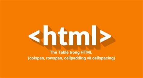 Thẻ Table Trong Html Colspan Rowspan Cellpadding Và Cellspacing HỌc ViẾt Code