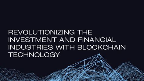 Revolutionizing The Investment And Financial Industries With Blockchain