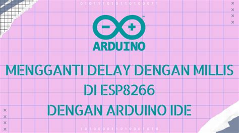 Arduino Ganti Delay Dengan Millis