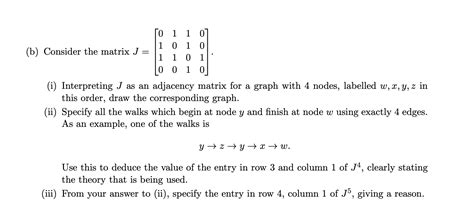 Solved B Consider The Matrix J⎣⎡0110101011010010⎦⎤ I