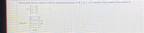 Solved Use The Least Squares Method To Find The Orthogonal Chegg Com