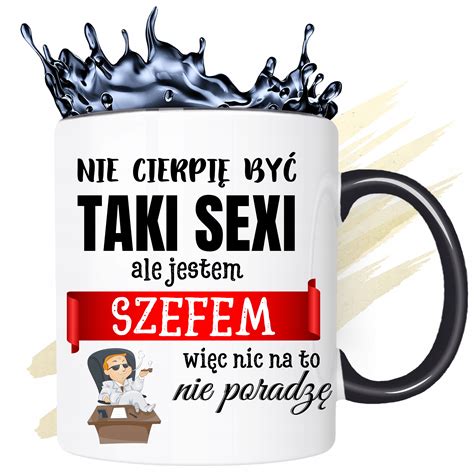 Kubek Dla Szefa Czarny Urodziny Prezent Jest Sexi Prezent Dla Szefa Cena Opinie Kubki