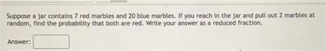 Answered Suppose A Jar Contains 7 Red Marbles And 20 Blue Marbles If