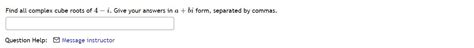 Find All Complex Cube Roots Of 4 I Give Your Chegg Com