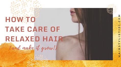 How To Take Care Of Relaxed Hair And Make It Grow Hair Stylist 101