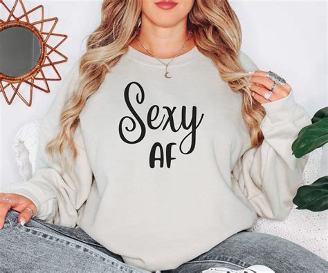 Sexy AF Sweatshirt Trendy Shirt Sexy Gift Birthday Gift Christmas Gift Unisex Sweatshirt Etsy