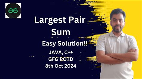 Largest Pair Sum Gfg Potd 8 Oct 2024 Java C Youtube