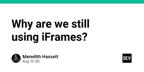 Why Are We Still Using IFrames DEV Community