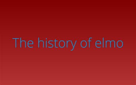 The History Of Elmo By Colin Kolb On Prezi