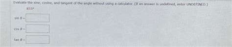 Solved Evaluate The Sine Cosine And Tangent Of The Angle Chegg
