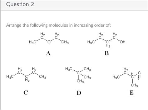 Answered: Arrange the following molecules in… | bartleby