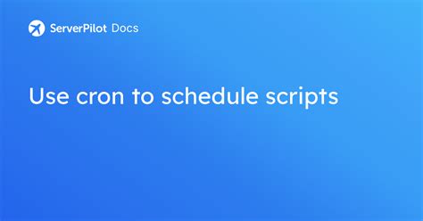 Use Cron To Schedule Scripts Serverpilot Documentation