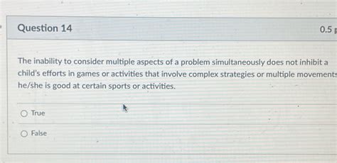 Solved Question 14the Inability To Consider Multiple Aspects