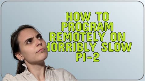 Raspberrypi How To Program Remotely On Horribly Slow Pi 2 Youtube