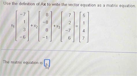 Solved Use The Definition Of Ax To Write The Vector Equation As A