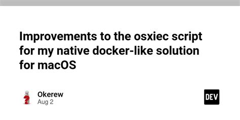 improvements to the osxiec script for my native docker like solution