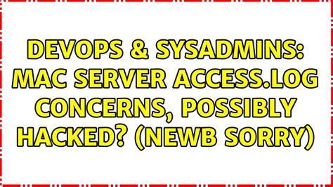 Devops And Sysadmins Mac Server Accesslog Concerns Possibly Hacked
