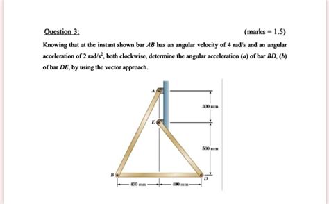 Solved Question 3 Marks 1 5 Knowing That At The Instant Shown Bar Ab Has An Angular