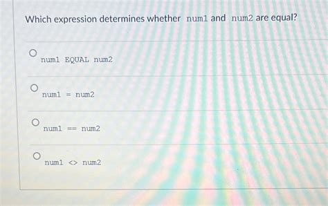 Solved Which Expression Determines Whether Num1 ﻿and Num2