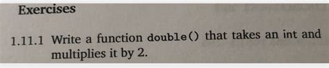 Solved Exercises Write A Function Double That Takes Chegg