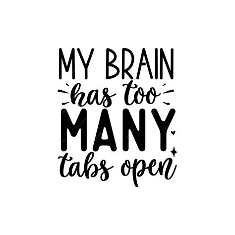 Premium Vector My Brain Has Too Many Tabs Open