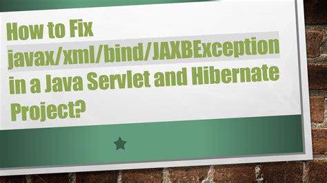 How To Fix Javax Xml Bind JAXBException In A Java Servlet And Hibernate Project YouTube