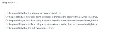 Solved The P Value Is The Probability That The Alternative Chegg Com