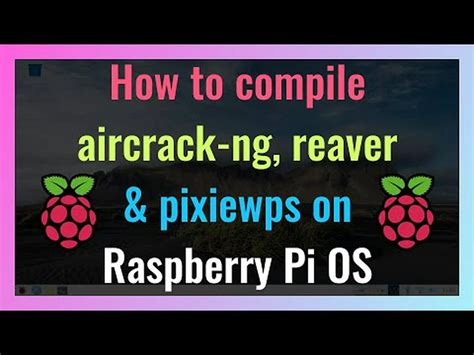 how to compile aircrack ng reaver and pixiewps on raspberry pi os