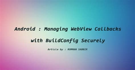 Romman Sabbir on LinkedIn: Android : WebView Callbacks, BuildConfig, Security | Romman Sabbir