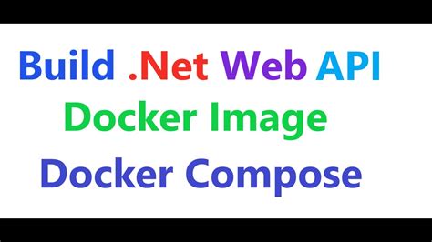 How To Build Net Core Web Api Docker Image Using Docker Compose Youtube