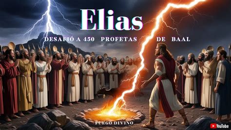 Elías El Profeta Que Desafió A 450 Profetas De Baal Y Venció Al Fuego