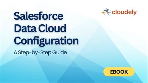 Salesforce Data Cloud Configuration A Step By Step Guide Ebook Cloudely