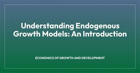Understanding Endogenous Growth Models An Introduction • Economicstown