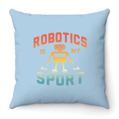 Funny Science Coding Coder Robotics Is My Sport Saying Throw Pillows