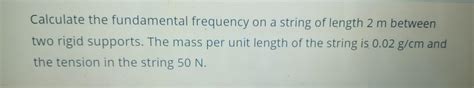 solved calculate the fundamental frequency on a string of