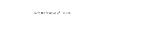 solved solve the equation z3−8 0