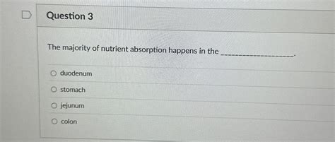 Solved Question 3 The Majority Of Nutrient Absorption Hap
