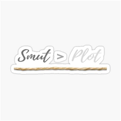 Smut Is Greater Than Plot Sticker For Sale By Chelseahill712 Redbubble