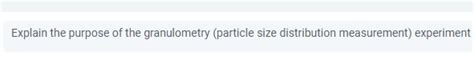 Solved Explain The Purpose Of The Granulometry Particle