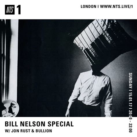 Stream Nts Bill Nelson Special W Jon Rust And Bullion By Bullion Listen Online For Free On