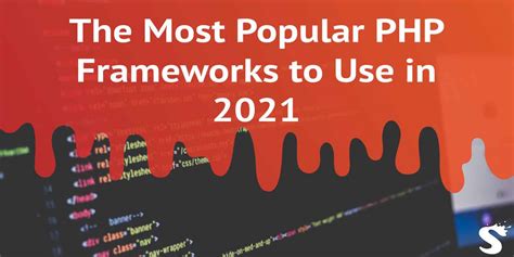 The Most Popular PHP Frameworks To Use In Achieve Faster Website Development