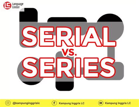 Mengenal Perbedaan Serial Vs Series Dan Cara Menggunakannya Kampung Inggris LC Pare